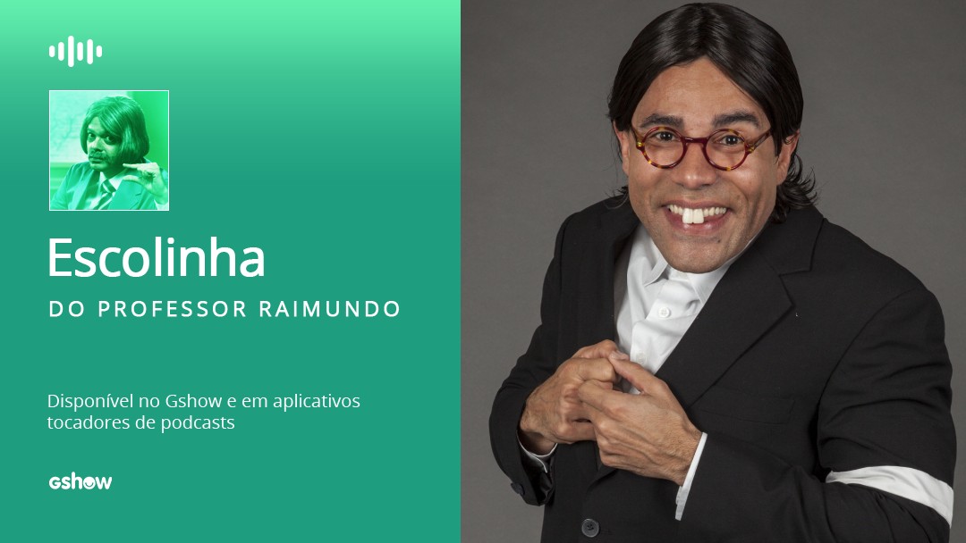Escolinha do Professor Raimundo | Podcasts | Gshow