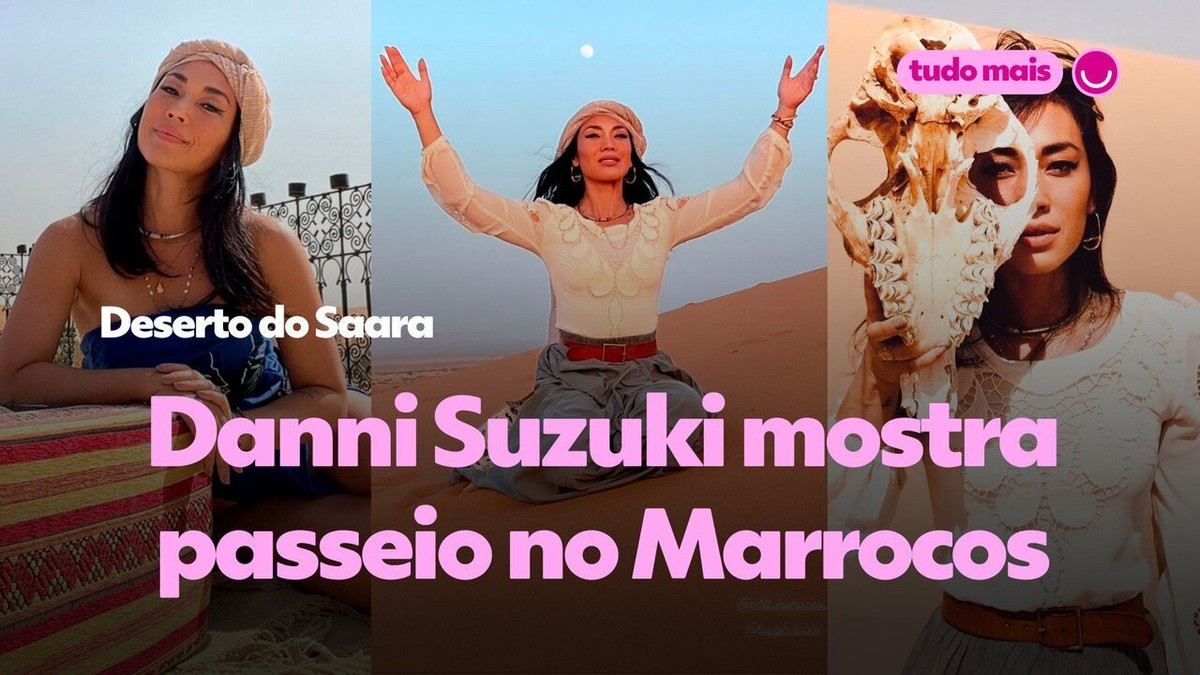 Danni Suzuki mostra passeio de camelo e pôr do sol no Marrocos | Famosos | gshow