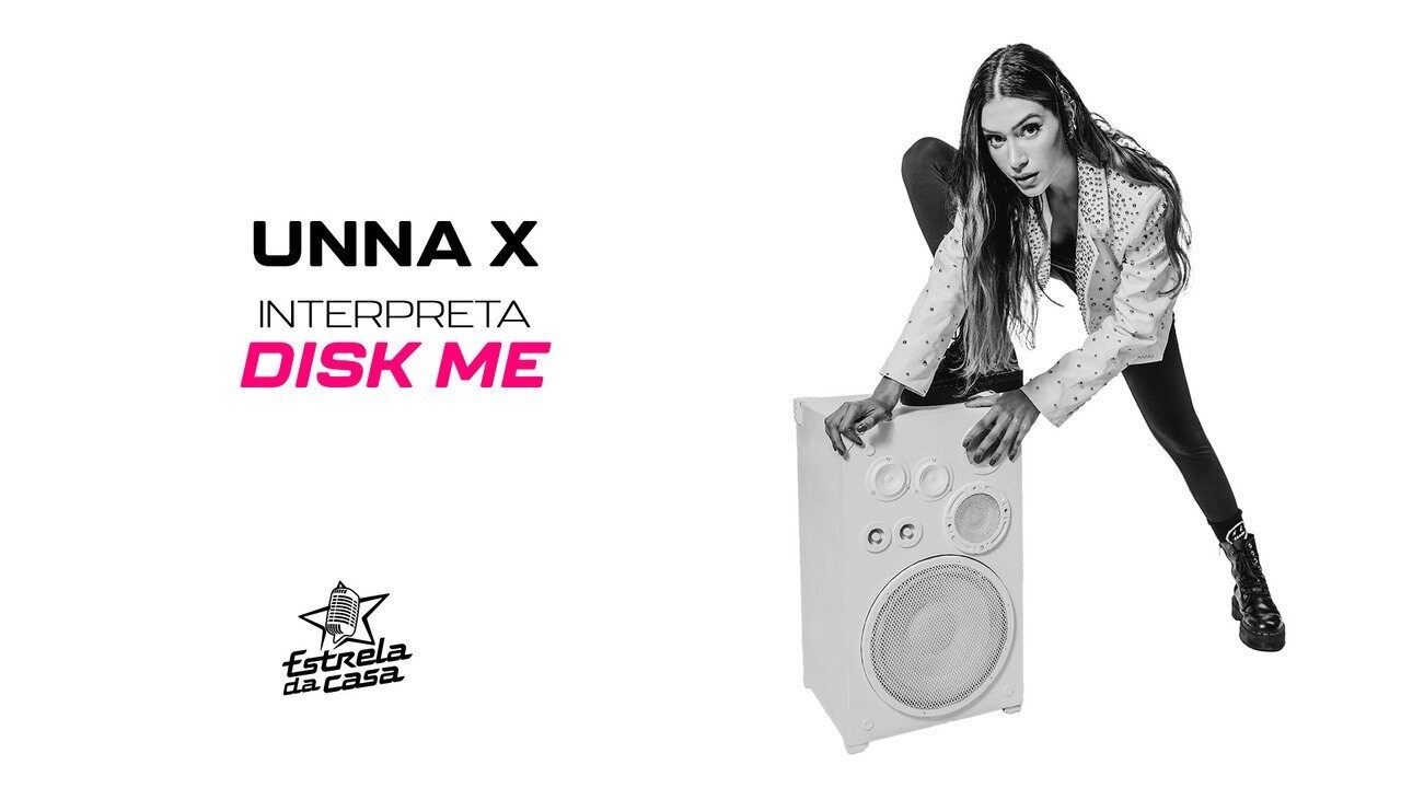Letra da música Disk Me, interpretada por Unna X, do Estrela da Casa ...