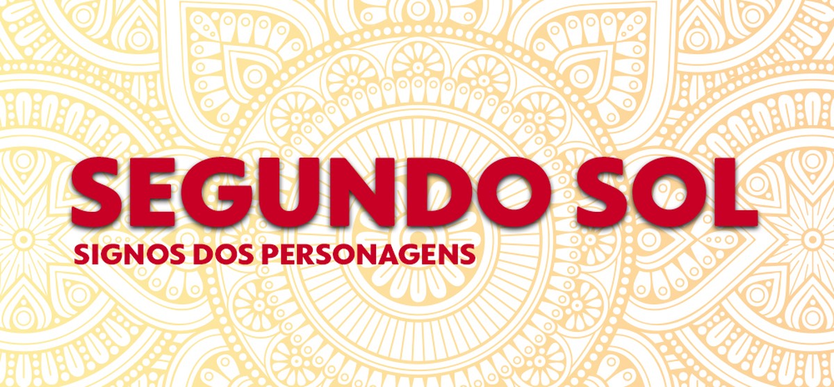 'Segundo Sol': descubra os signos de personagens da novela | Segundo ...