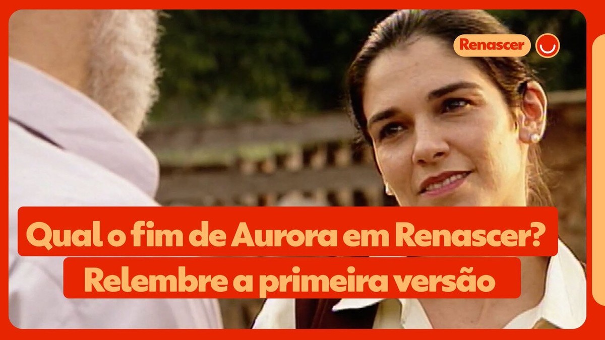 Qual o fim de Aurora em Renascer? Relembre a primeira versão | Renascer | gshow